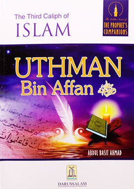 Uthman bin Affan The Third Caliph Of Islam - Biography – Darussalam UAE